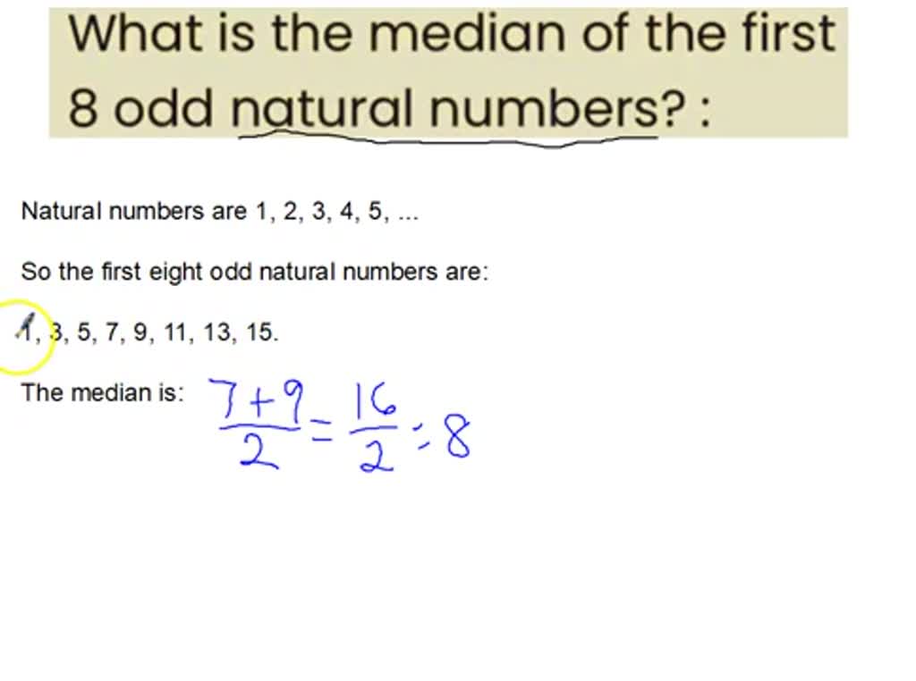 SOLVED: What is the median of the first 8 odd natural numbers? a. 9 b ...
