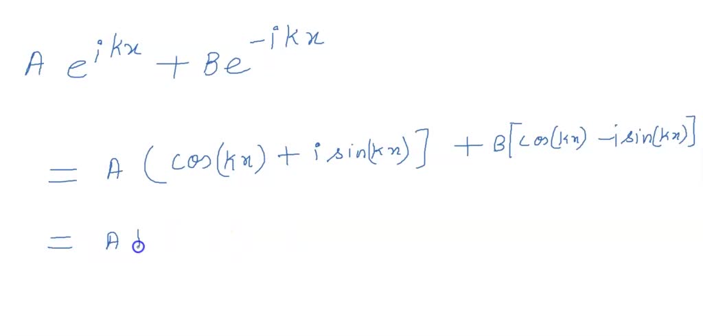 SOLVED: Problem 2.17: Show that [Aeikx + Be-ikx] and [C cos kx + D sin ...