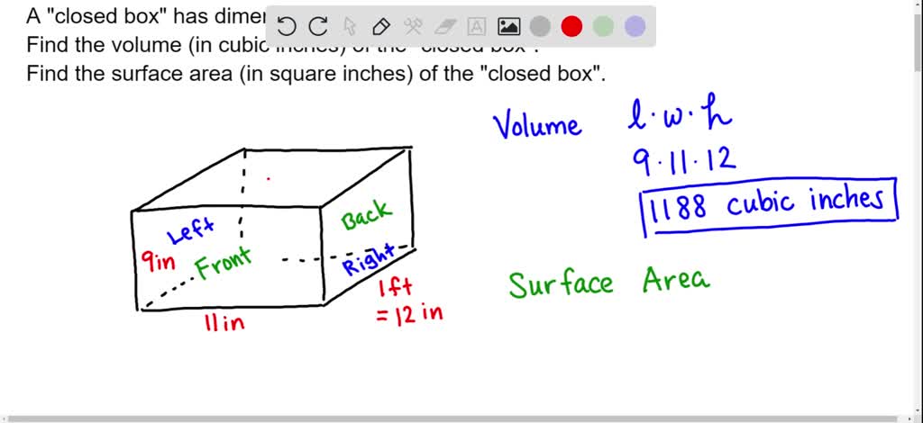 SOLVED: A "closed box" has dimensions of 9 in., 11 in., and 1 ft. Find ...