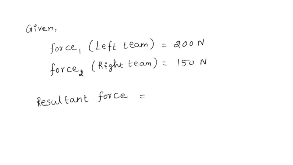 SOLVED: In a tug of war the left team pulls with force of 200N. the ...