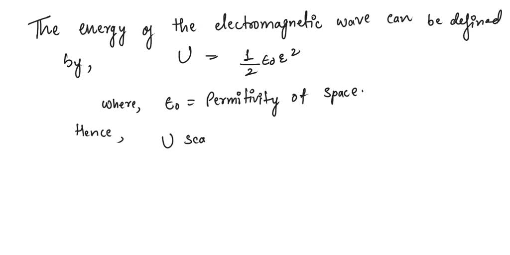 SOLVED: The energy of an electromagnetic wave scales with the electric ...