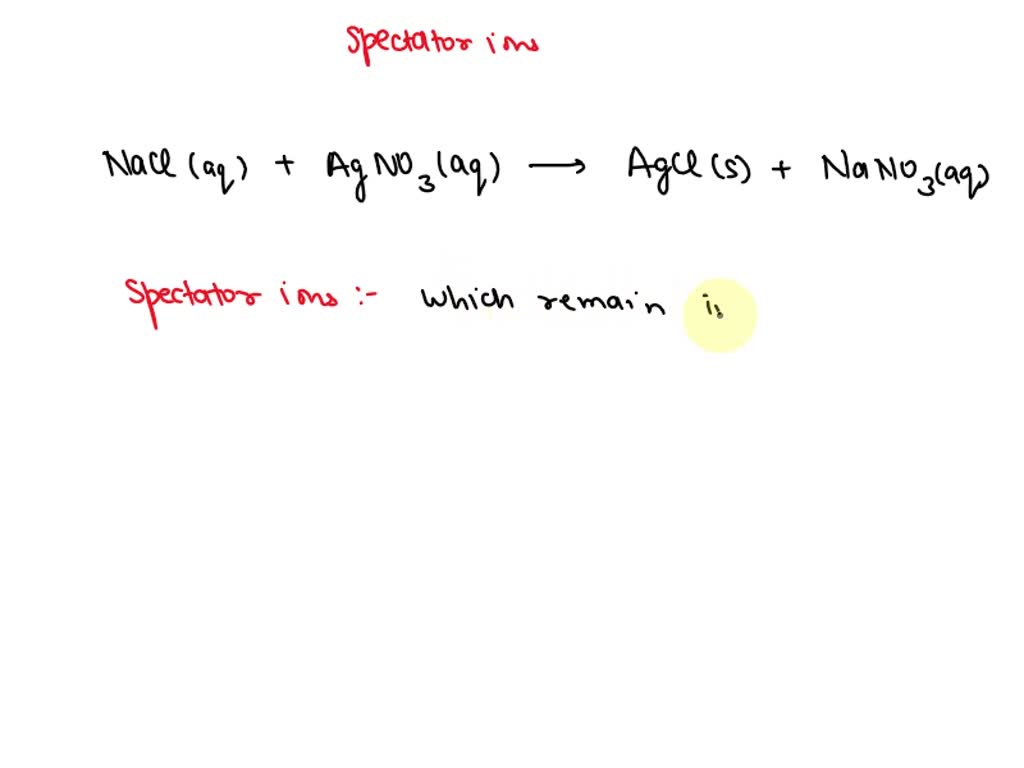 SOLVED: QUESTION 6 Spectator ions are ions which are not participating ...