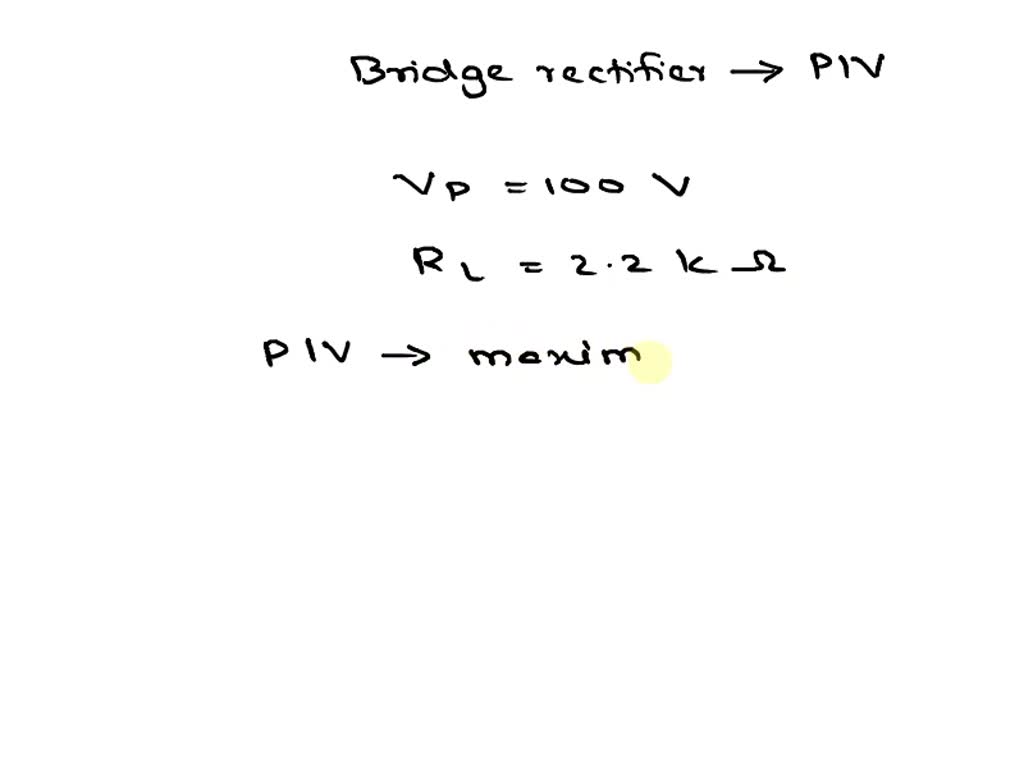 SOLVED: What is the PIV rating of each silicon diode in volts for a bridge type rectifier where ...