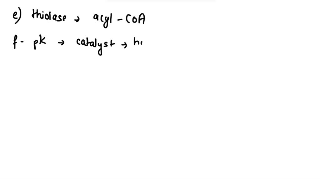 SOLVED: Thiolase is the final enzyme in each cycle of the beta ...