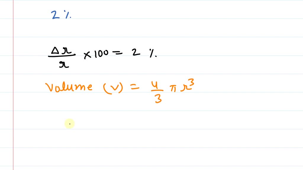 SOLVED: While measuring the radius of a sphere, an error of 2% was ...