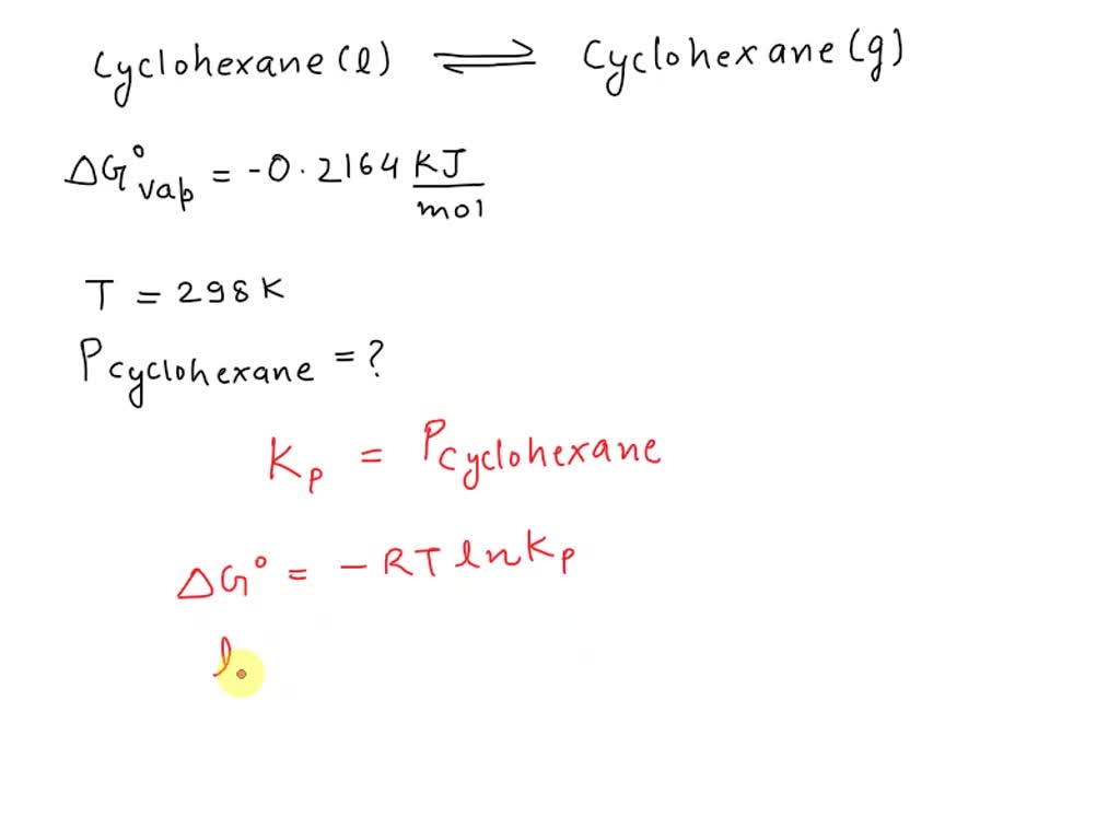 SOLVED: The Î”GÂ° of vaporization for cyclohexane at 298 K and 1.00 atm is -0.2164 kJ/mol ...