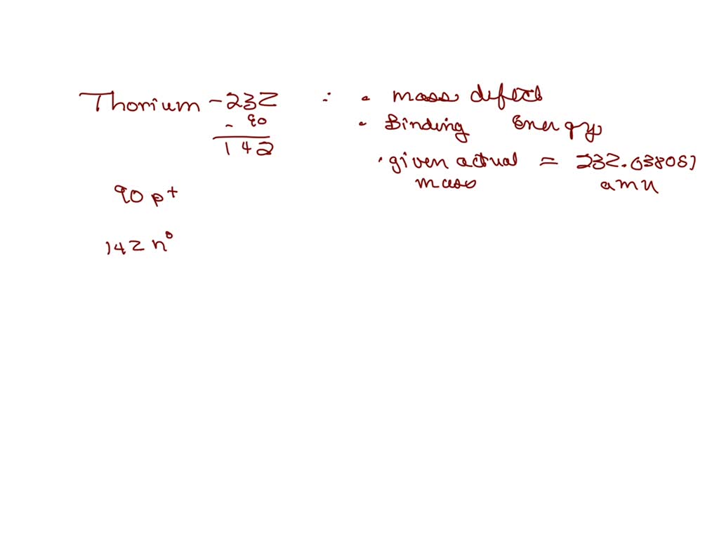 SOLVED: Given the following: thorium-232; with its actual mass as 232. ...