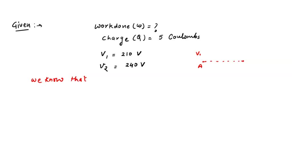 SOLVED: Calculate the work done in moving a charge of 5 coulombs from a point at a potential of ...