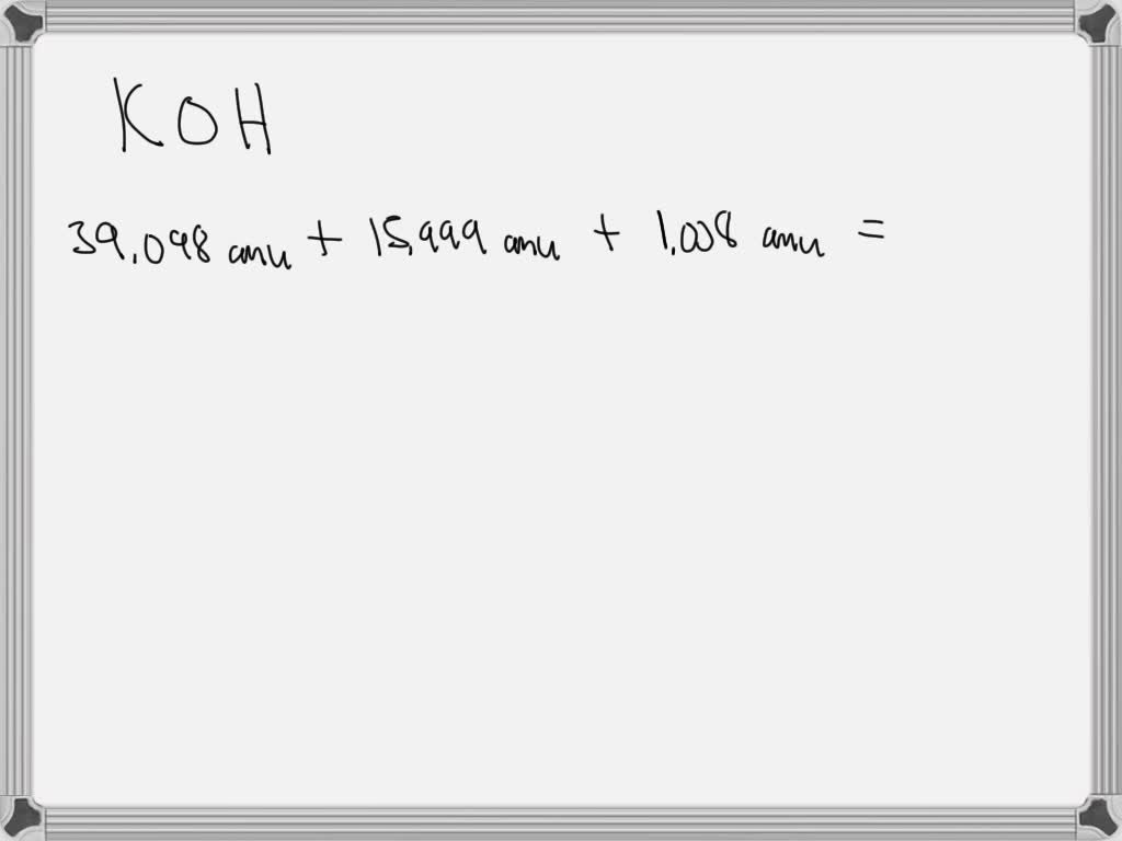 SOLVED: One formula unit of KOH has a mass of amu; hence, a mole of KOH ...