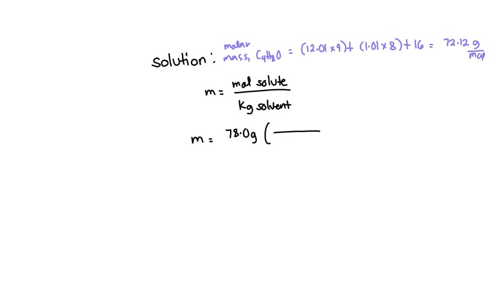 SOLVED: Calculate the molality of a solution prepared by dissolving 78.0 grams of butanone(C4H8O ...
