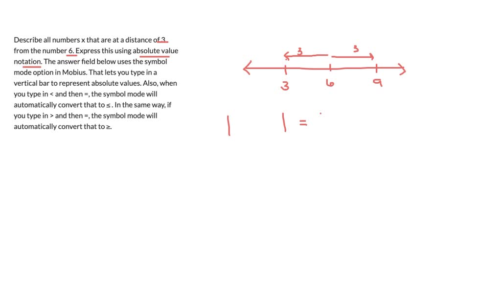 SOLVED: Describe all numbers x that are at a distance of 3 from the number 6. Express this using ...