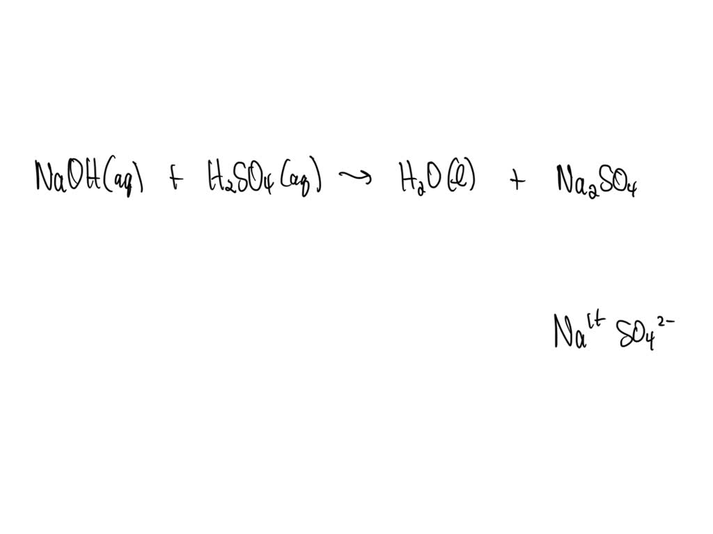 SOLVED: Write a balanced molecular equation for the between NaOH and H2SO4. SOLVED: Write a balanced molecular equation for the between NaOH and H2SO4.
