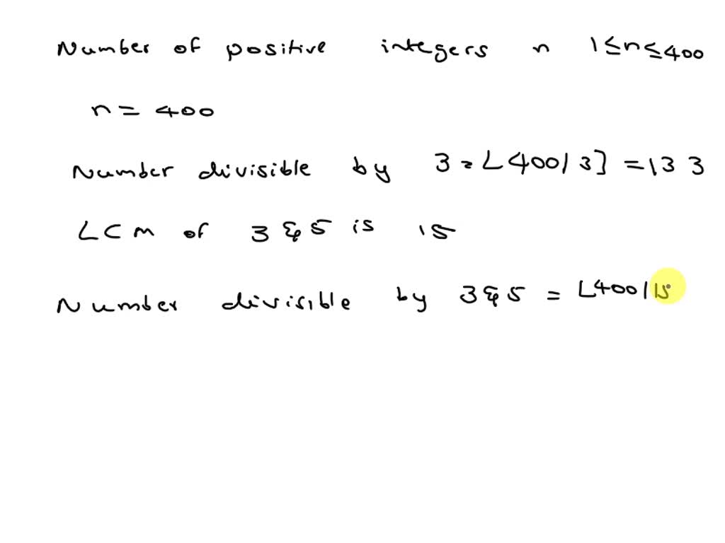 SOLVED: determine the number of positive integers n 1 ≤ n ≤ 400 that are and n is divisible by 3 ...