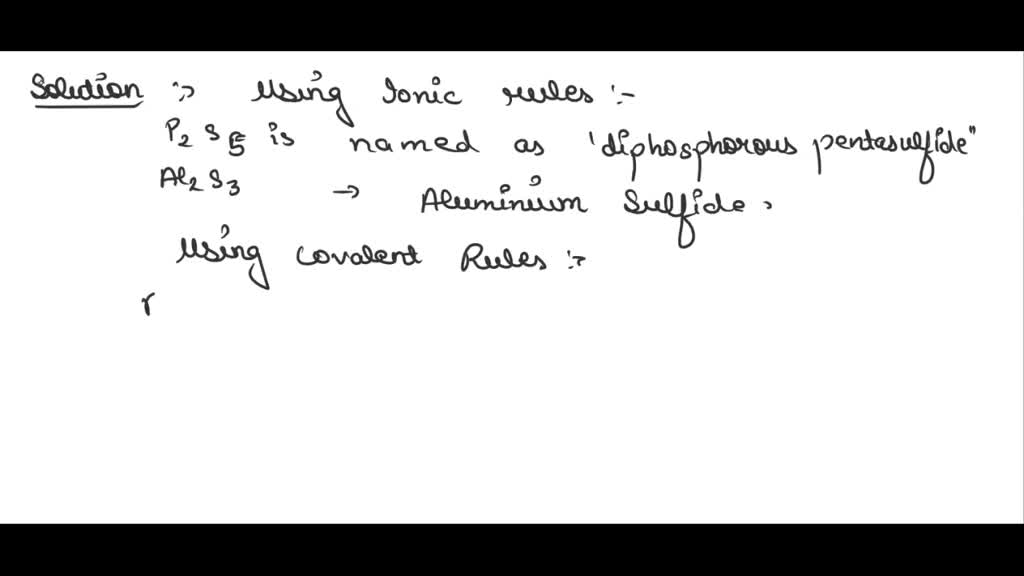 SOLVED: P2S5, phosphorus pentasulfide Al2S3, dialuminum trisulfide ...