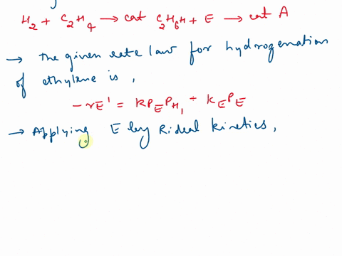 The rate law for the hydrogenation (H) of ethylene (E) to form ethane ...