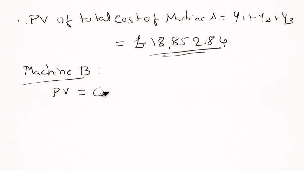 SOLVED: Two machines,A and B, which perform the same functions, have ...