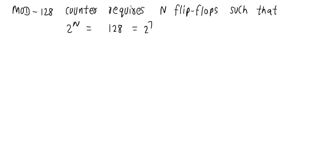 SOLVED: How many flip-flops are required to design a MOD-128 binary counter? Would you implement ...