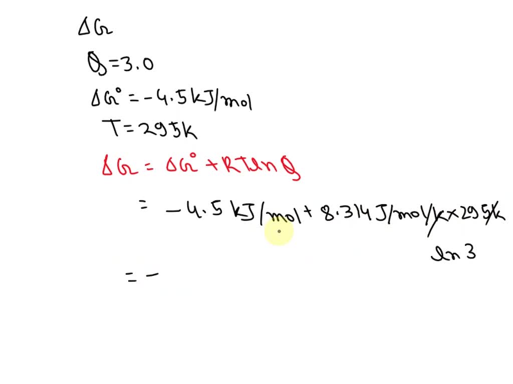 SOLVED: What is Î”G for a reaction where Î”GÂ° = -4.5 kJ/mol and Q = 3. ...
