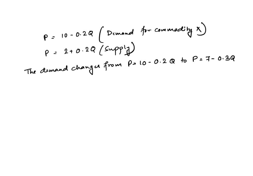 The demand for commodity x is represented by the equation p = 10 - 0.2Q ...