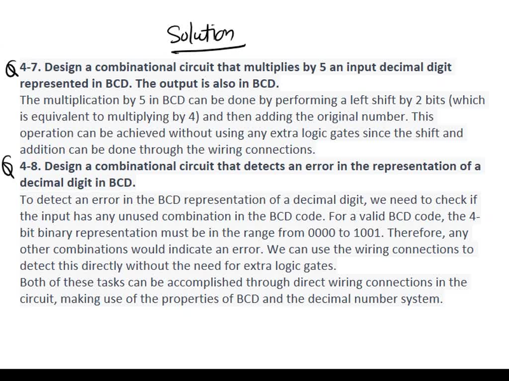 SOLVED: Solved both of the questions... 4-7. Design a combinational circuit that multiplies by 5 ...