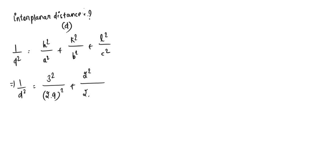 SOLVED: In a tetragonal lattice, a = b = 2.9 Ã… and c = 1.6 Ã…. Find ...