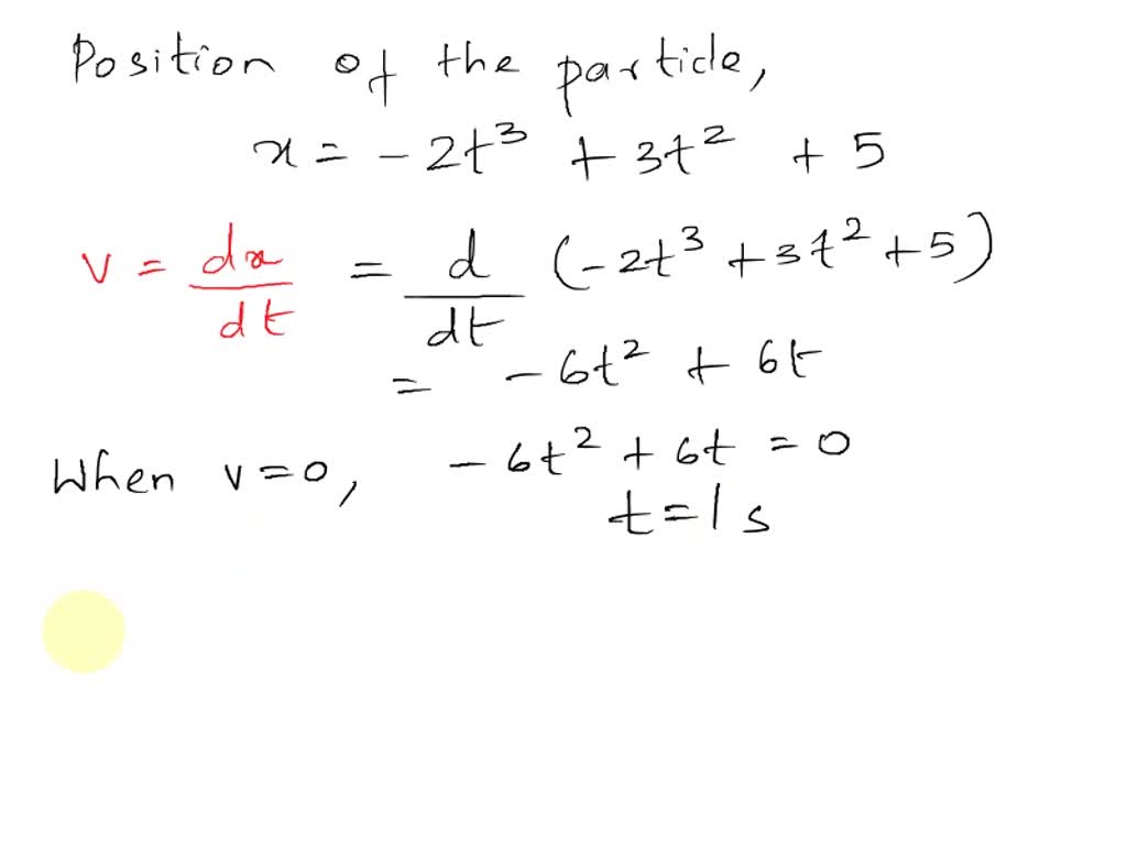 SOLVED: The position of a particle moving along x - axis given by x = ( - 2t^3 + 3t^2 + 5)m ...