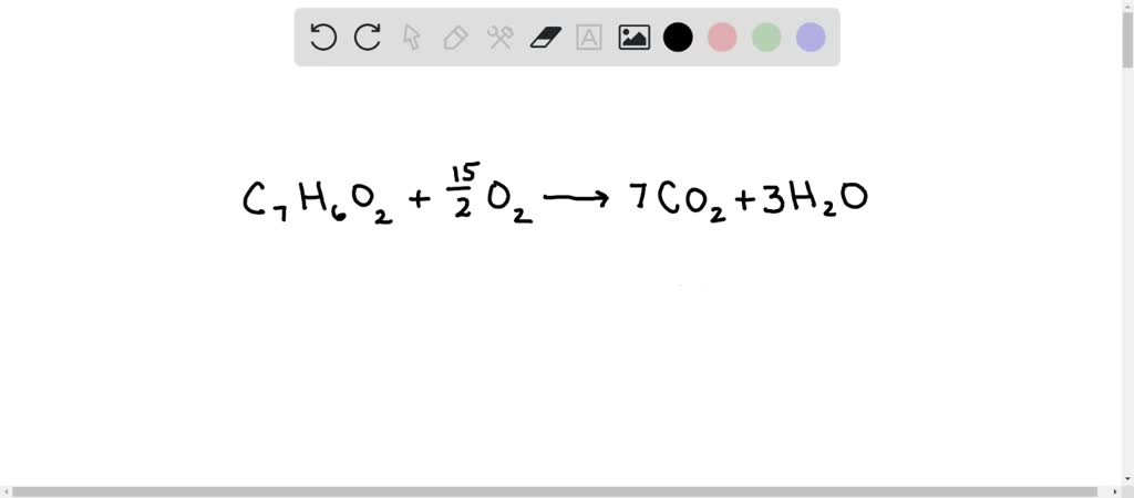 SOLVED: C7H6O2 + O2 → CO2 + H2O can someone show me step by step how do ...
