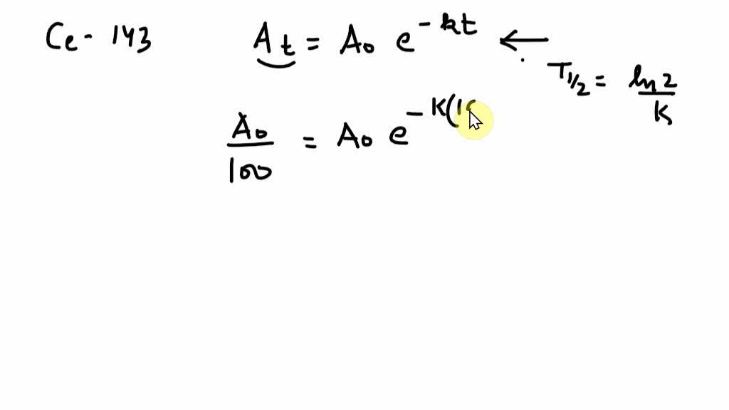 A sample of Ce-143 (an isotope of cerium) loses 99 % of its radioactive ...