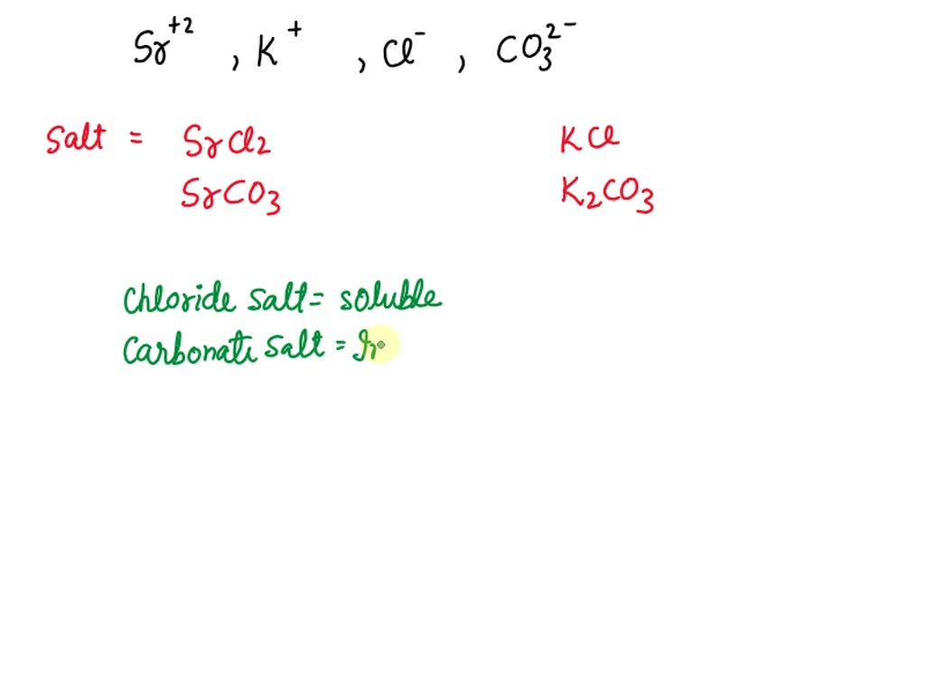 SOLVED: If the following ions Sr2+, Cl-, K+ and CO32- are all dissolved ...