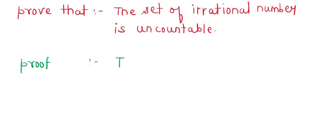 SOLVED: prove that the set of irrational numbers is uncountable by using the Nested Intervals ...