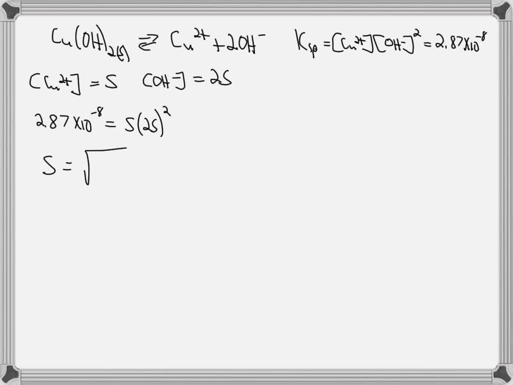 SOLVED: Determine the concentration of copper ions in a saturated solution of Cu(OH)2 (Ksp=2.87 ...