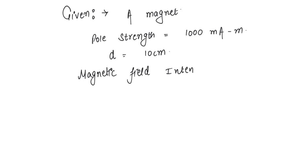 SOLVED: A magnet has a pole strength of 1000 milli amp.m. The magnetic ...