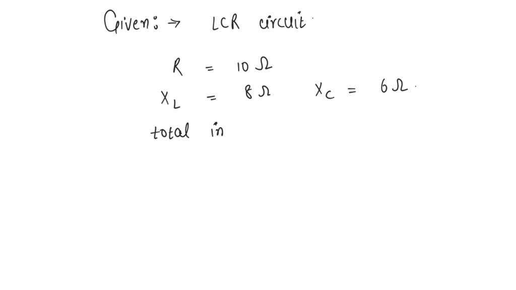 SOLVED: The values of Xl, Xc and R in series with an A.C. circuit are 8 ...
