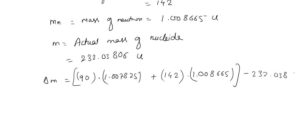 SOLVED: . Calculate the mass defect of 232Th (thorium-232, Z = 90, atomic mass 232.03806u). Note ...