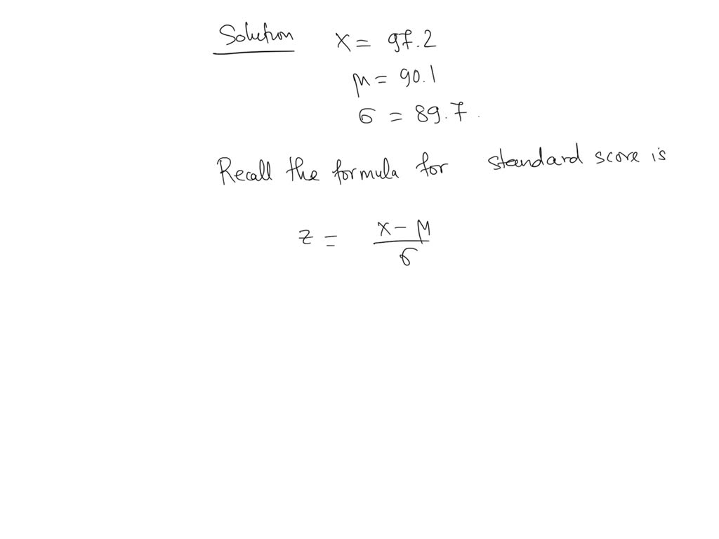 SOLVED: Calculate the standard score of the given X value, X=97.2 , where μ=90.1 and σ=89.7 ...