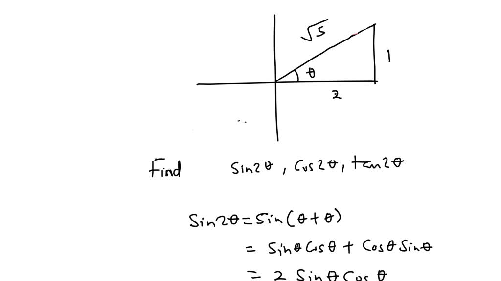 SOLVED: Find the exact values for sin 2 θ, cos 2 θ, and tan 2 θ. tan θ = 1/2 and θ is a first ...