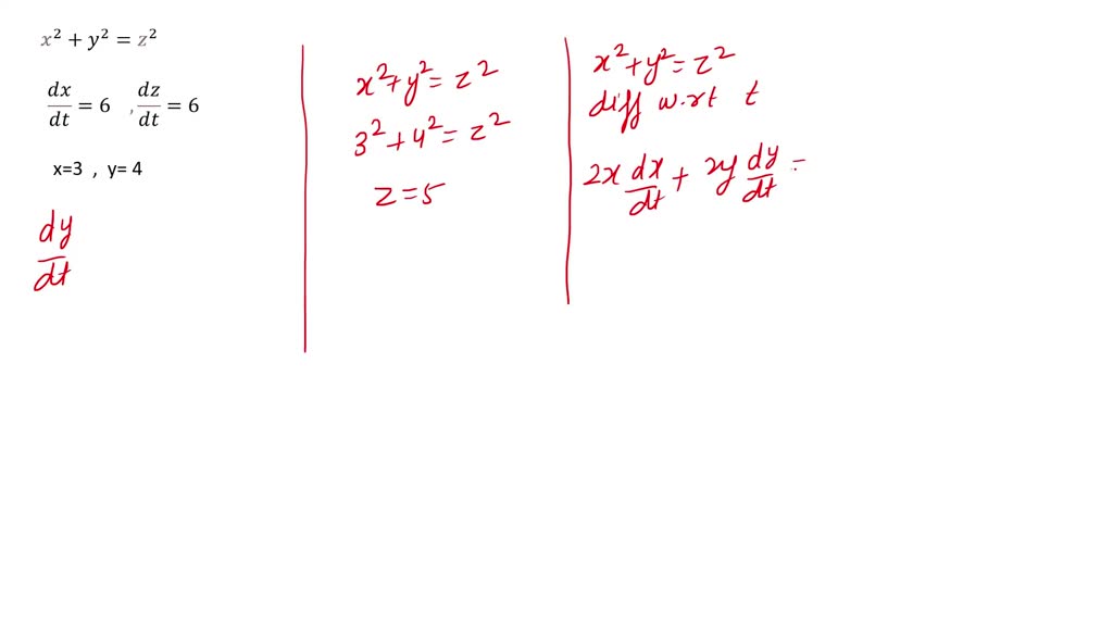 SOLVED: If x2 + y2 = z2, find dy/dt when x = 3, y = 4, dx/dt = 6, and dz/dt = 6.