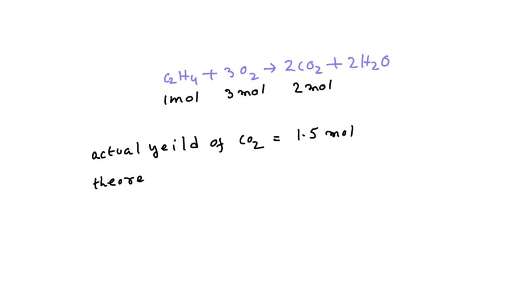 SOLVED: 1 mole of C2H4 and 3 moles of O2 produce 1.5 moles of CO2 in ...