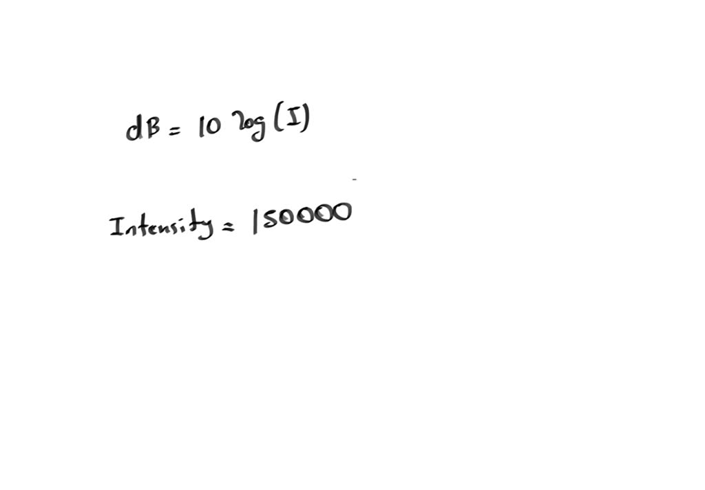 SOLVED: The intensity of sound is measured on the decibel scale, dB. The equation dB = 10 log I ...
