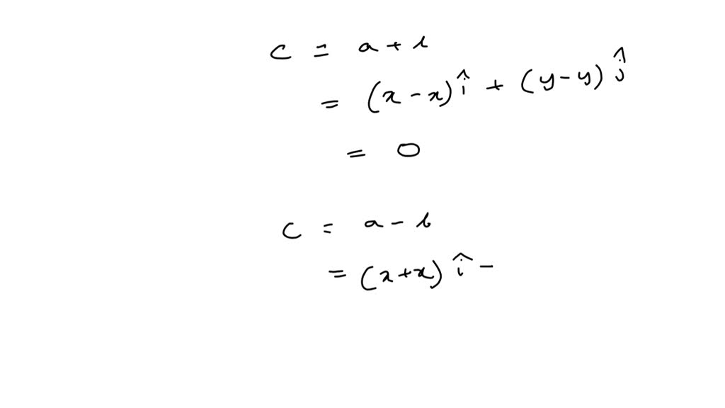SOLVED: if i have vector a and b. how do i find vector c. do i subtract ...