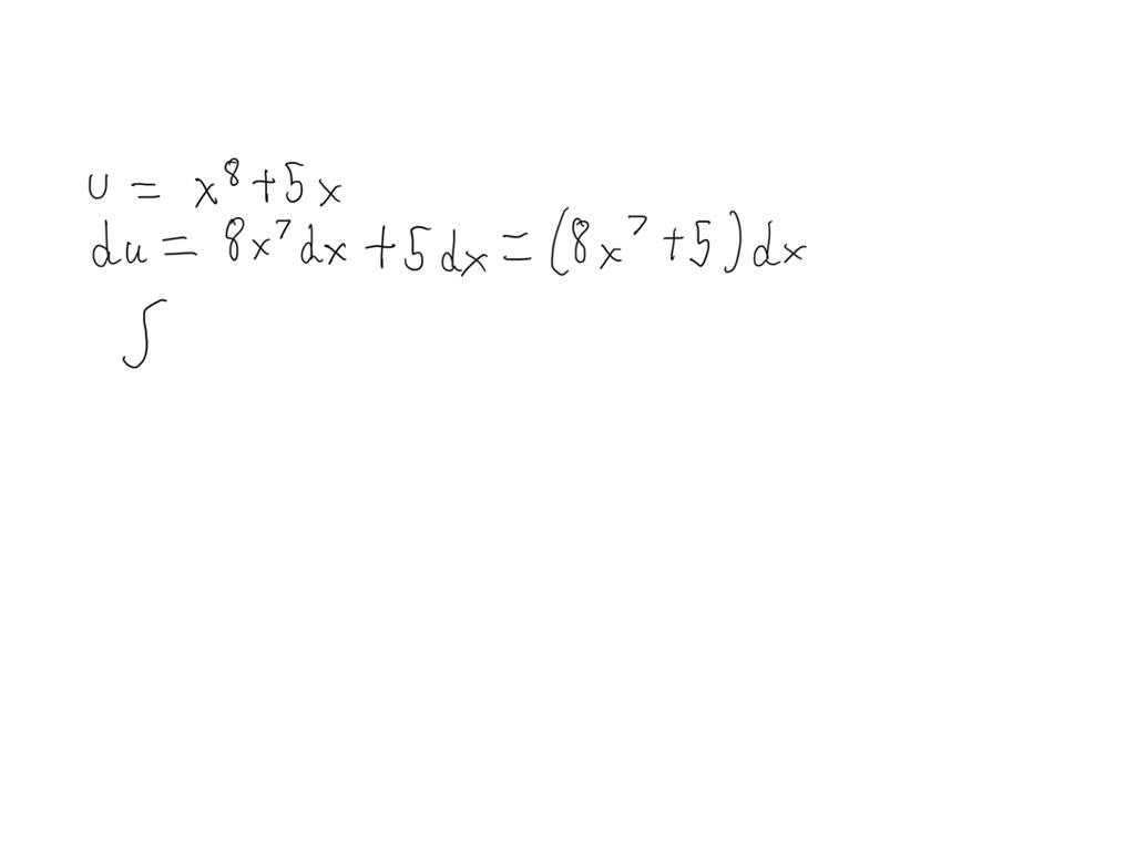 SOLVED: Use the substitution u=x^8+5 x to find the following indefinite ... SOLVED: Use the substitution u=x^8+5 x to find the following indefinite ...