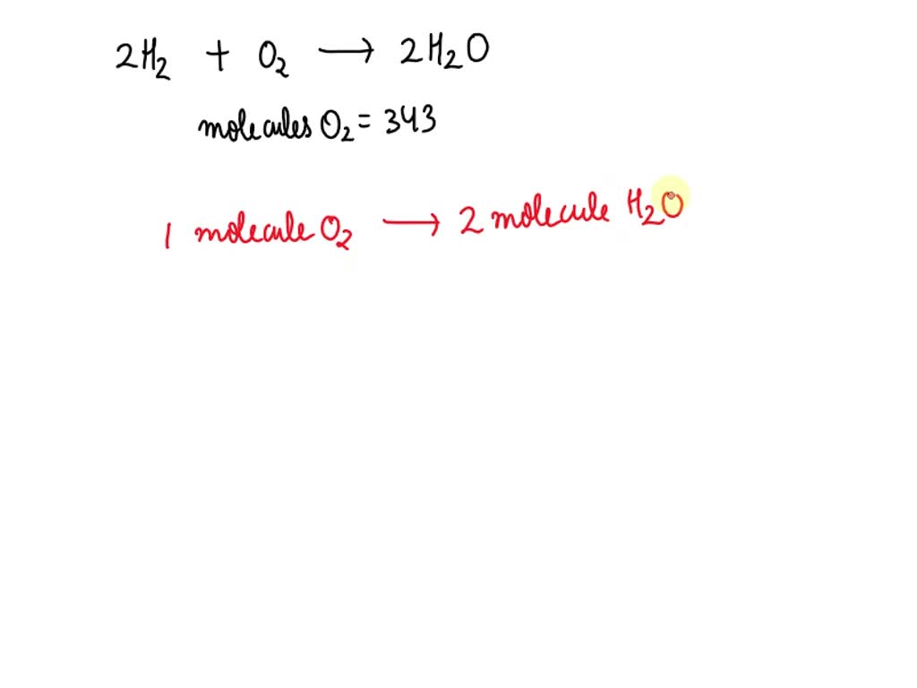 SOLVED: If we react 343 molecules of O2 with hydrogen according to the equation 2H2 + O2 -> 2H2O ...