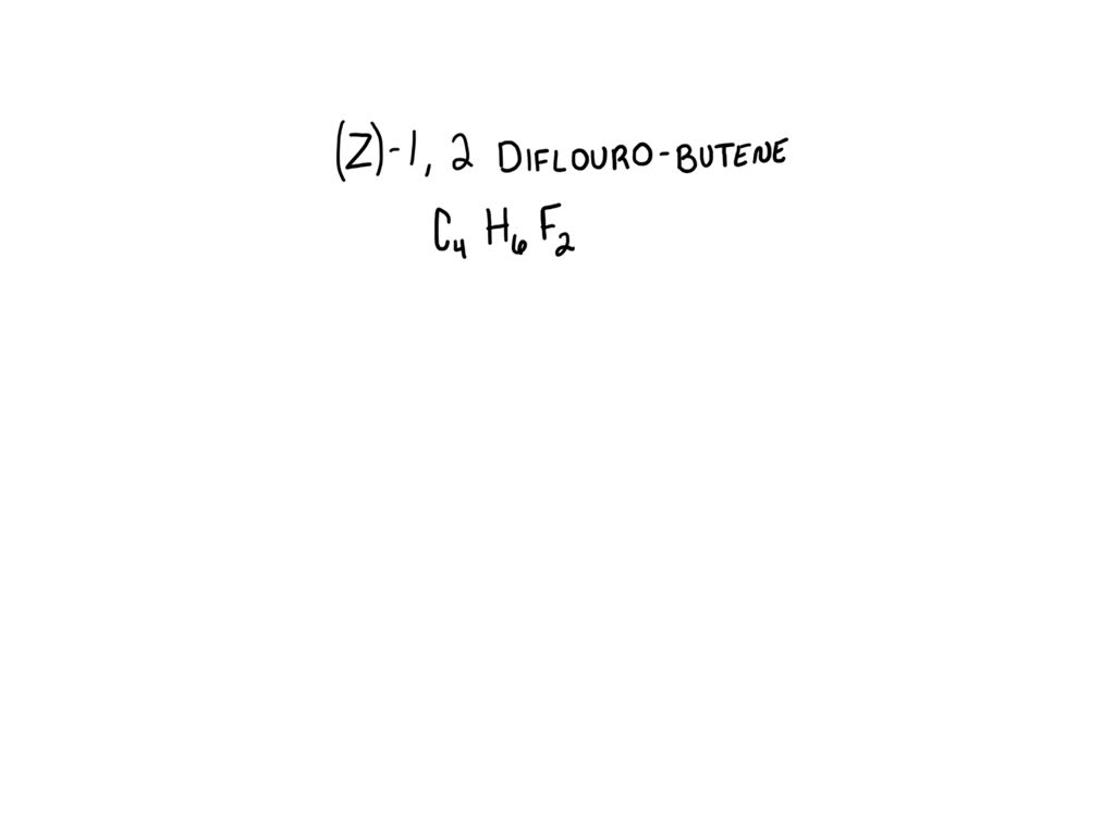 SOLVED: Write the condensed structural formula for (Z)-1, 2-diflouro ...