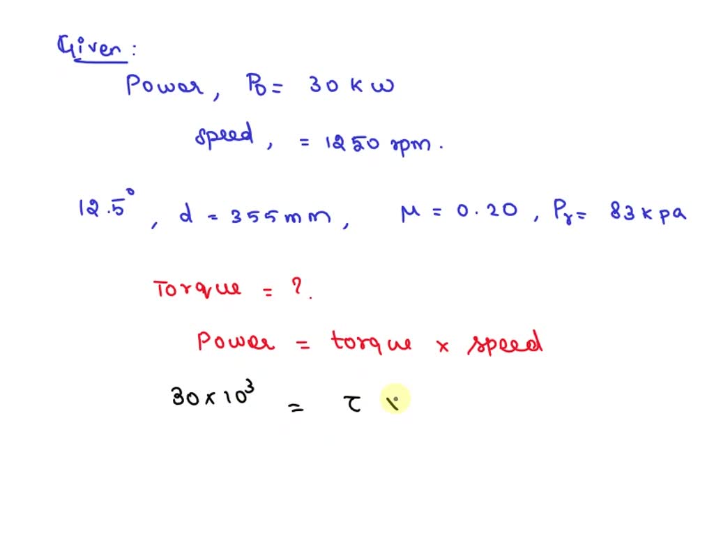 A cone clutch is to transmit 30 kW at 1250 rpm. The face angle of the ...