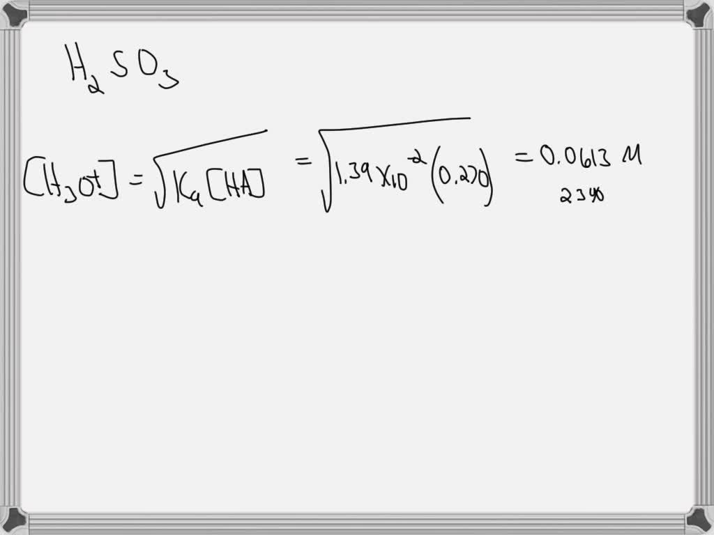 Sulfurous acid (H2SO3) is a diprotic acid with a Ka1= 1.39 x 10^ -2 and ...