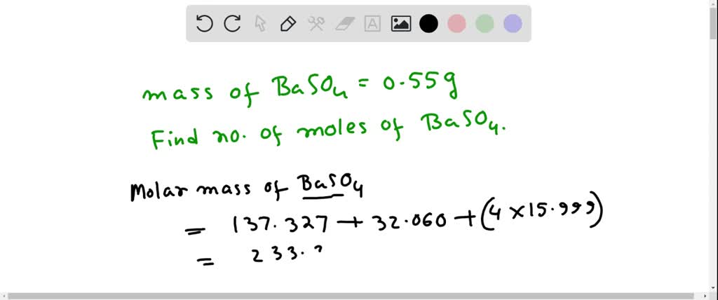 SOLVED: Mass of collected Barium sulfate = 0.55g Calculate the moles of BaSO4 collected