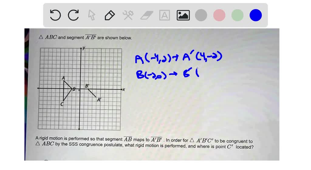 SOLVED: ABC and segment A'B' are shown below: Arigid motion is performed so that segment AB maps ...