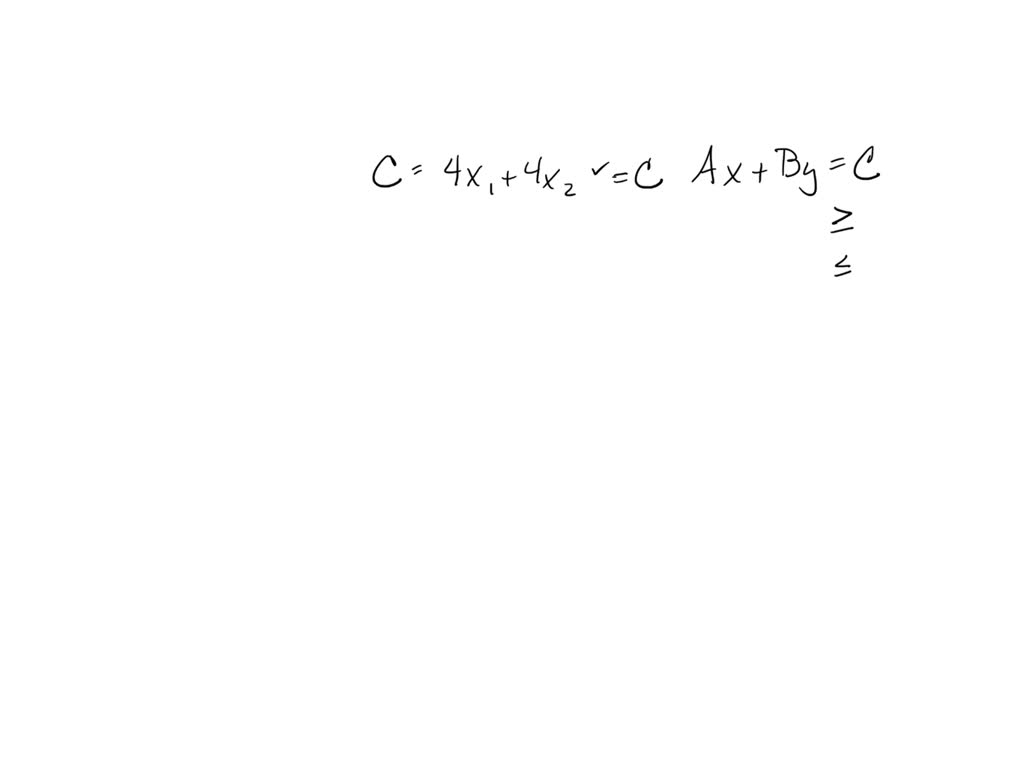 SOLVED: Determine whether the following minimum problem is in standard form; Minimize C =4x1 ...