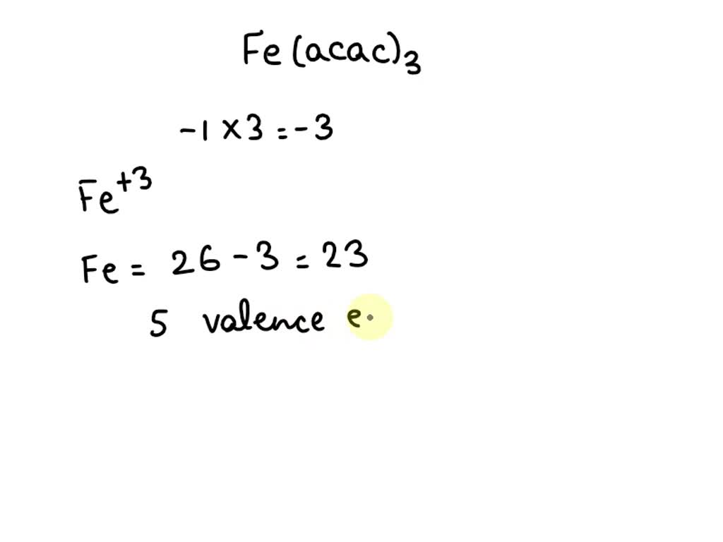 QUESTION 2 What is the valence electron count for Fe in Fe(acac)3 ...
