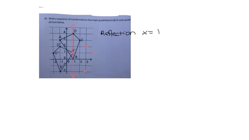 SOLVED: 19. write a sequence of transformations that map quadrilateral ABCD onto quadrilateral A ...